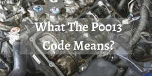 P0013 OBD-II Trouble Code | Causes, Symptoms, Solutions