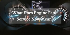 What Does Engine Fault Service Now Mean?